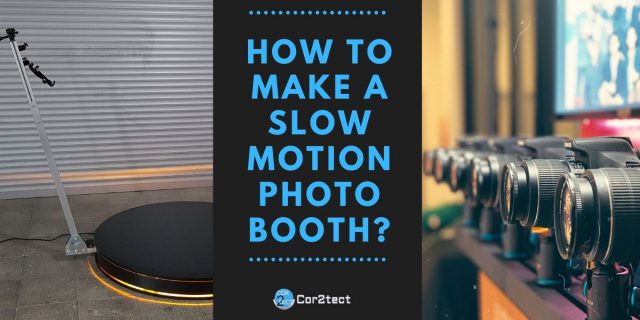 How to make a slow motion photo booth? Cor2tect Blog